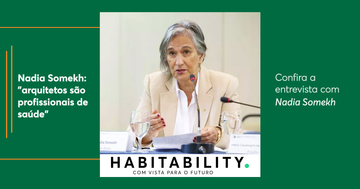 Nadia Somekh: "arquitetos são profissionais de saúde"